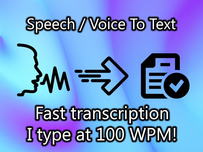 Do a speech to text transcription work quickly, as i type at 100 wpm by ...