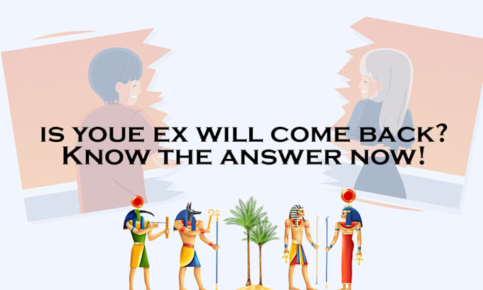 Tell You If Your Ex Comes Back Or Not By Egyptianheka Fiverr