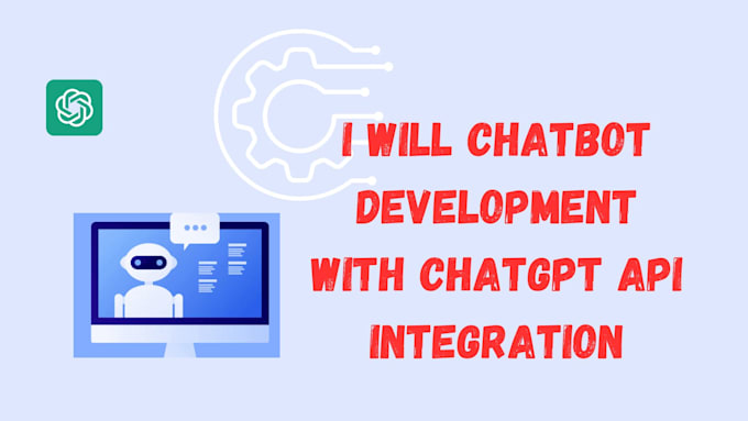 Chatbot development with chatgpt api integration by Ikhlas_12 | Fiverr