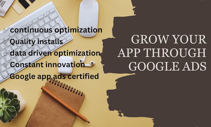 Help grow your app by constantly optimizing your campaign in google ads ...
