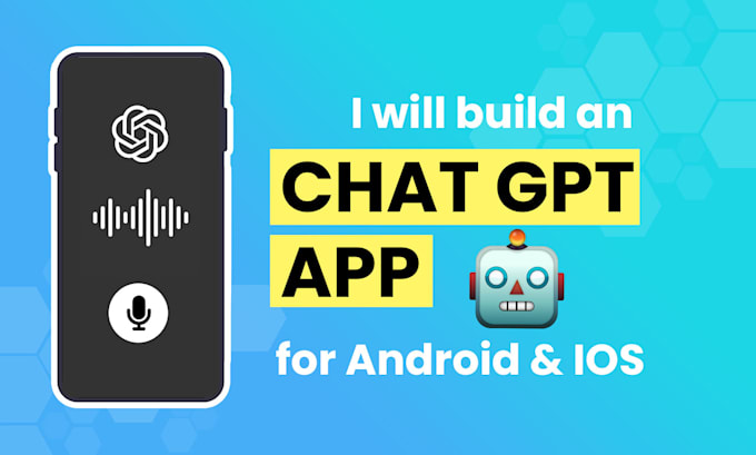 Build a chat gpt app for android and ios by Xavierjd_ | Fiverr