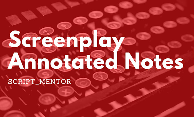 Give you annotated notes on your screenplay by Script_mentor | Fiverr