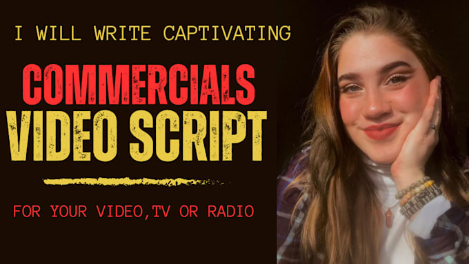Write captivating commercials video script for your video,tv or radio ...