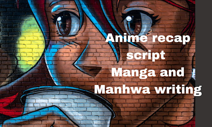 Write interesting anime script, anime recap manga and manhwa recap by ...