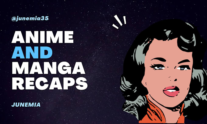 Write anime recap and manga recap scripts by Junemia35 | Fiverr