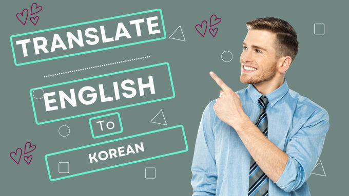 Translate english to korean by Maliktaha251 | Fiverr