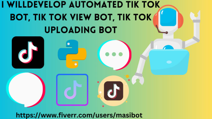 Develop automated tik tok bot, tik tok view bot, tik tok uploading bot ... Develop automated tik tok bot, tik tok view bot, tik tok uploading bot ...
