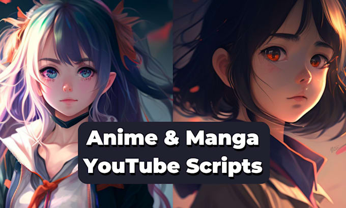 Write anime or manga youtube video scripts, anime or manga recaps by ...