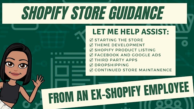 Help create your shopify store, as a previous employee providing tips ...