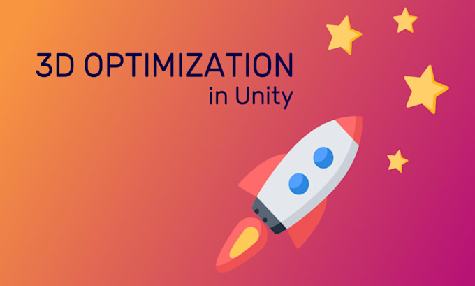 Optimize Your 3d Unity Game Project By Xlive99 Fiverr 9180