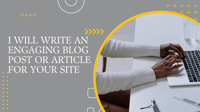 Write an engaging blog post or article for your site by Blogwithkelly ...