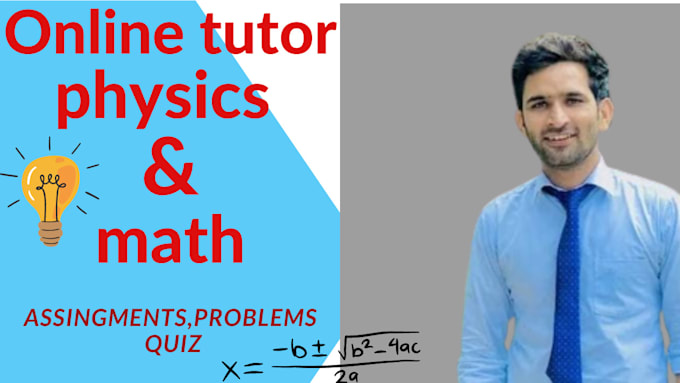 Be tutor of physics and math from basic to advance level and problems ...