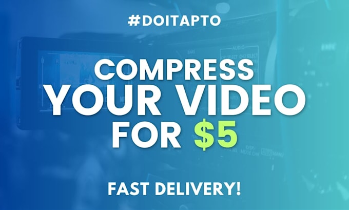 Compress your video with no quality loss by Doitapto | Fiverr