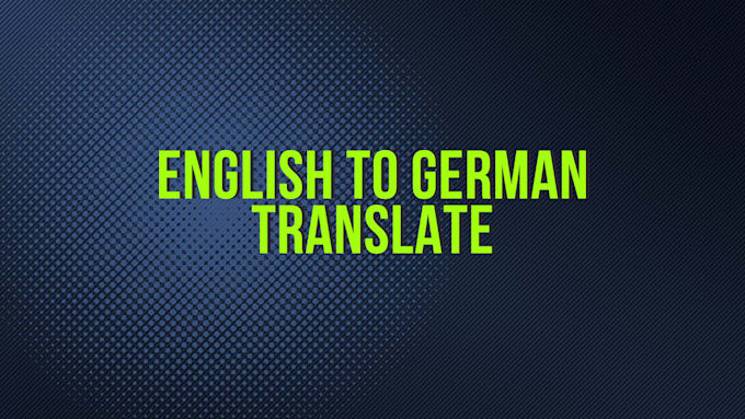 Do translate from english to german and german to english by Jhonson283 ...