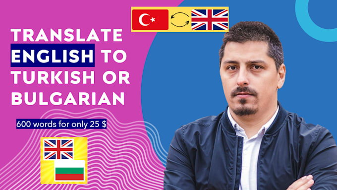 Translate anything into turkish, english, and bulgarian by Sunay_90 ...