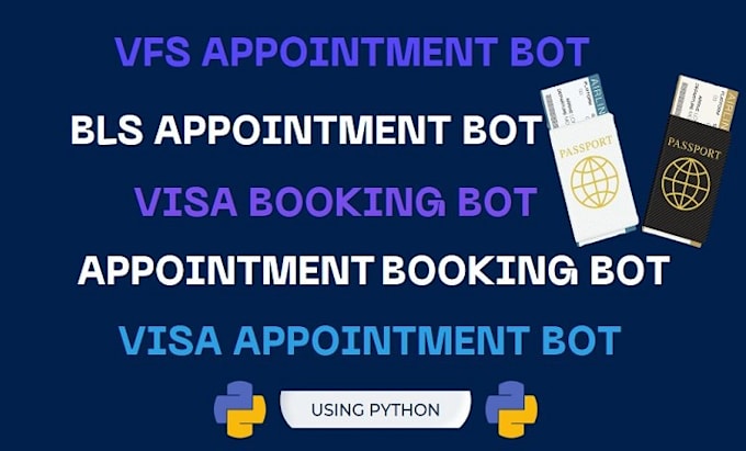 Build a vfs appointment bot, visa booking bot, bls appointment bot Build a vfs appointment bot, visa booking bot, bls appointment bot