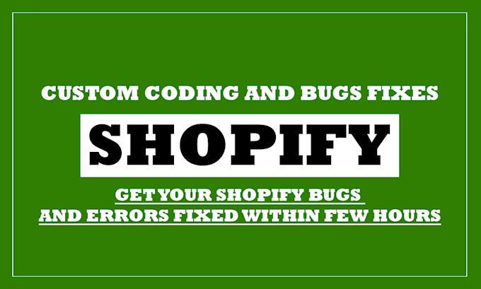 Do custom shopify coding or fix shopify store bugs or errors by ...