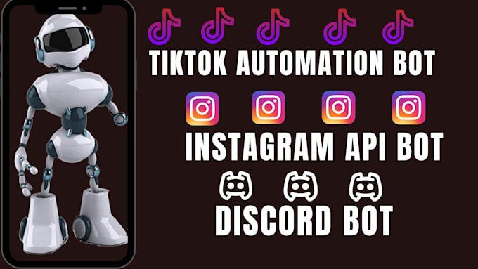 Develop automation tik tok bot, instagram api bot and discord bot by ...
