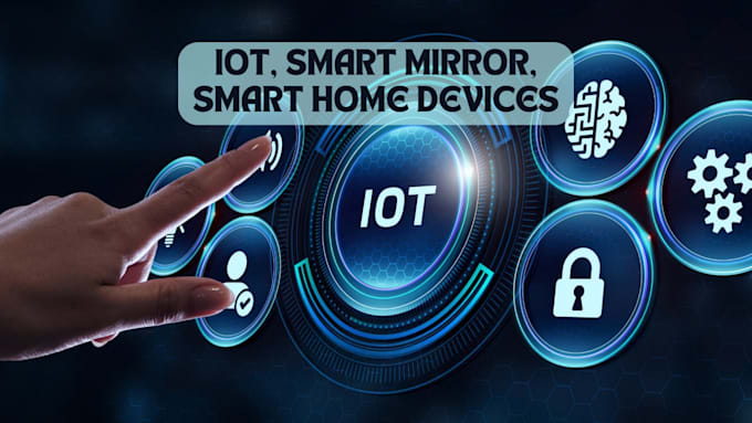Develop iot , smart mirror, smart home devices by Cyrusssam | Fiverr
