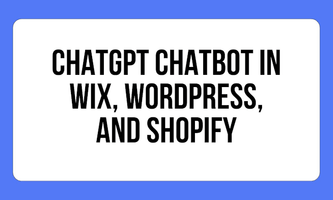 Create chatgpt chatbot using wordpress, wix and shopify by Mubashra_jabeen | Fiverr