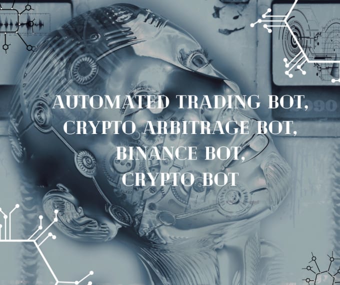 Build automated trading bot , crypto arbitrage bot, binance bot, crypto ... Build automated trading bot , crypto arbitrage bot, binance bot, crypto ...