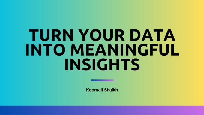 Turn your raw data into meaningful insights by Koomail_shaikh | Fiverr Turn your raw data into meaningful insights by Koomail_shaikh | Fiverr