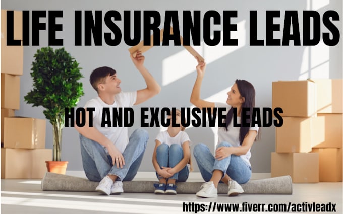 Generate Quality Exclusive Life Insurance Leads By Activleadx Fiverr