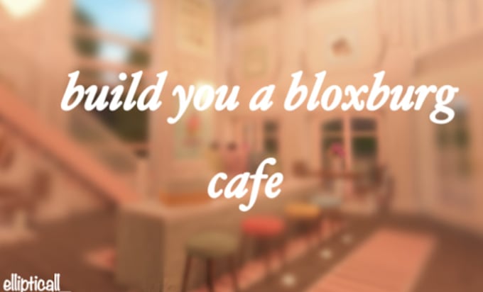 Build you a cafe in bloxburg by Elliptical_ | Fiverr