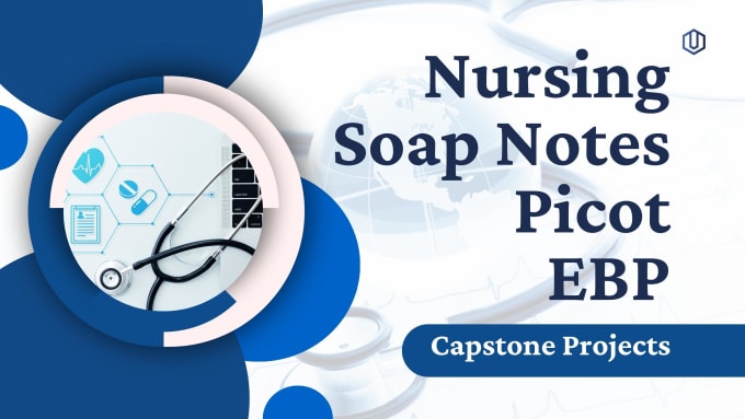 Do capstone projects, nursing, soap notes, picot, ebp and management ...