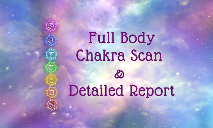 Do a full body scan of your chakras and give you a full report by ...