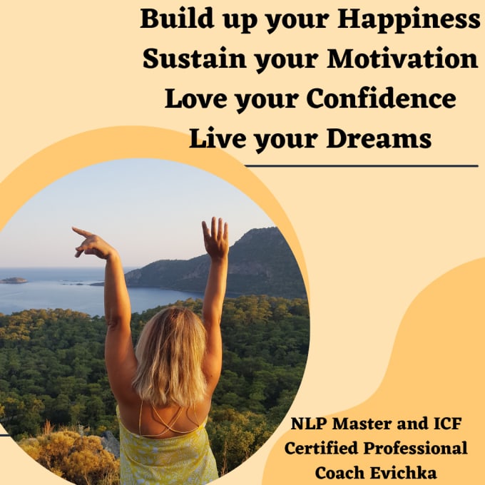 Coach you to your dream life by building up your happiness and ...