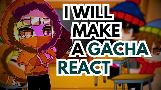 Make a gacha react by Horizoneedits | Fiverr