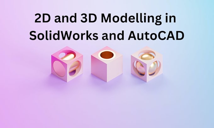 Do 2d and 3d modelling using solidworks by Zaeemali602 | Fiverr
