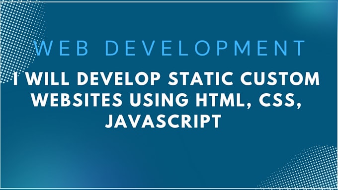 Develop static custom websites using html, css, javascript by ... Develop static custom websites using html, css, javascript by ...