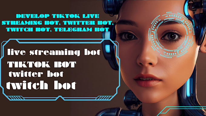 Develop tiktok live streaming bot, twitter bot, twitch bot, telegram ...
