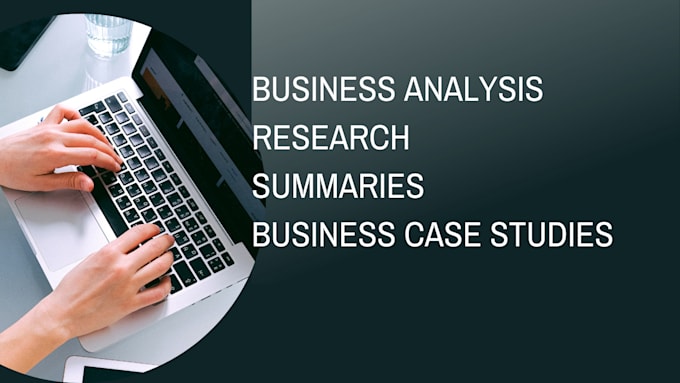 Write quality business analysis, case studies, research and summary by Myles_bec | Fiverr
