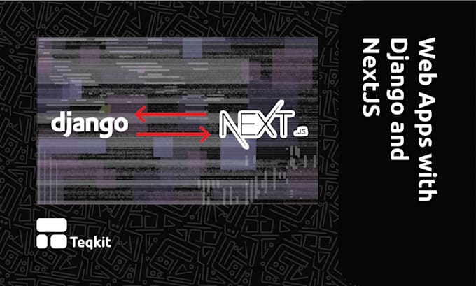 Craft dynamic web apps with django and nextjs by Teqkit | Fiverr