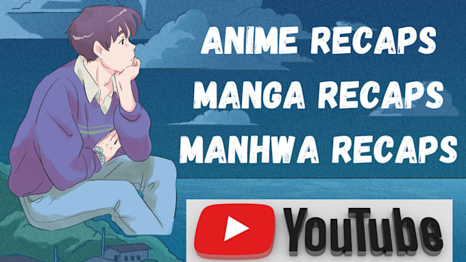 Write anime recap script, manga or manhwa recap script, moive recap ...