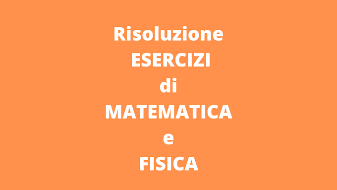 Resolve esercizi di matematica e fisica by Matefisicaxte | Fiverr