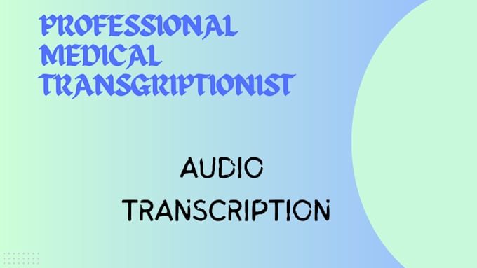 Provide accurate completely confidential transcription of your medical ...