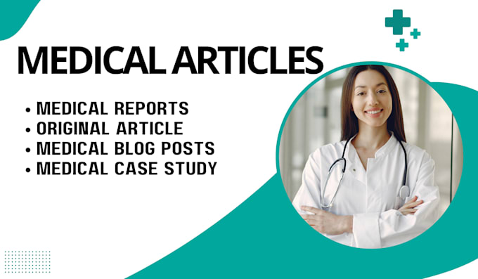 Write medical articles, blogs, summaries, case studies, and reports by ...