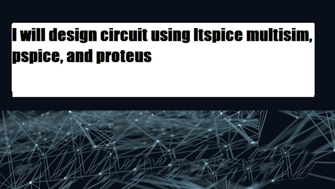 Do design circuit using ltspice multisim, pspice, and proteus by ...