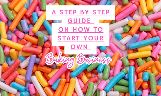 Step by step guide on how to start your own bakery business by ...