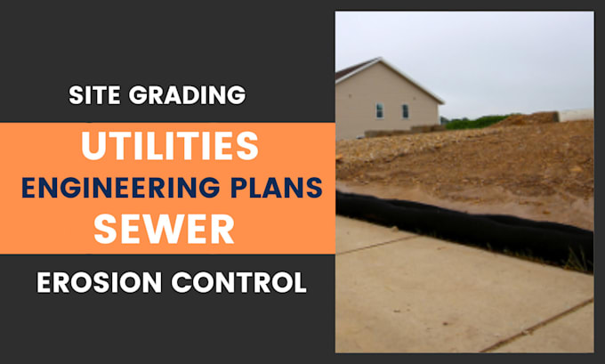 Draw engineer plans, site grading, erosion control, utilities, sewer, storm etc