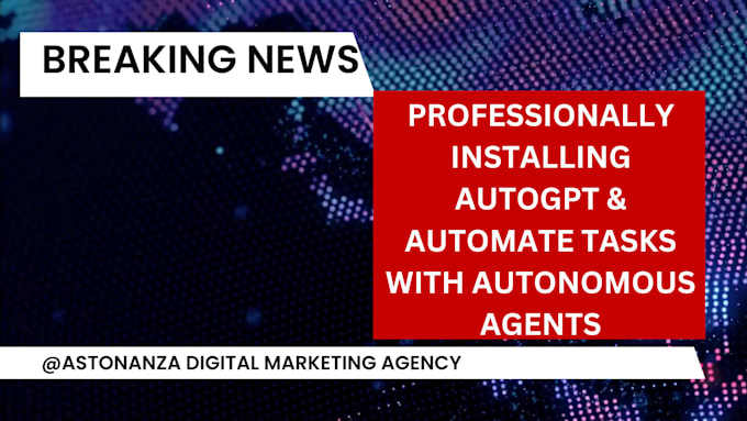 Install autogpt and automate tasks with autonomous agents by Astonanzaagency | Fiverr