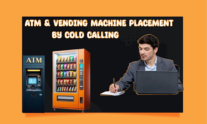 Do cold calling for high traffic vending machine and atm locations by ...