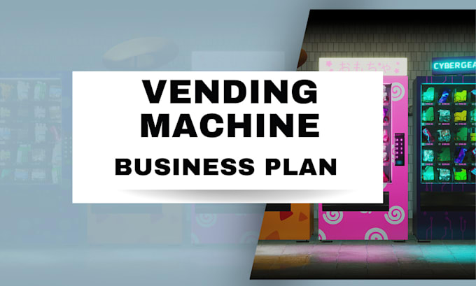 Write a detailed vending machine business plan, proposal locations by ...