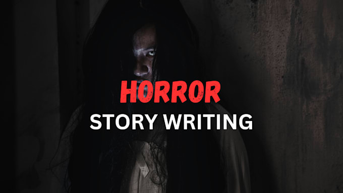 Do horror story writing, scary story, ghostwriting, short stories ...