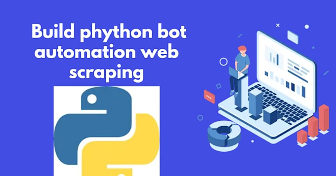 Create A Unique Phython Bot Automation Web Scraping By Grace Markk Fiverr