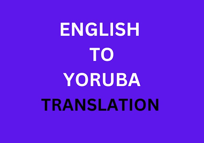 Translate your language to yoruba and vice versa by Bamijl_tech | Fiverr